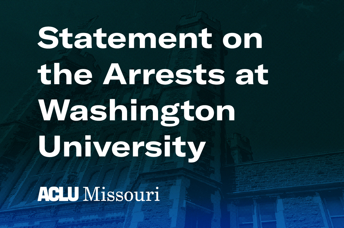Statement on the Arrests at Washington University - ACLU of Missouri
