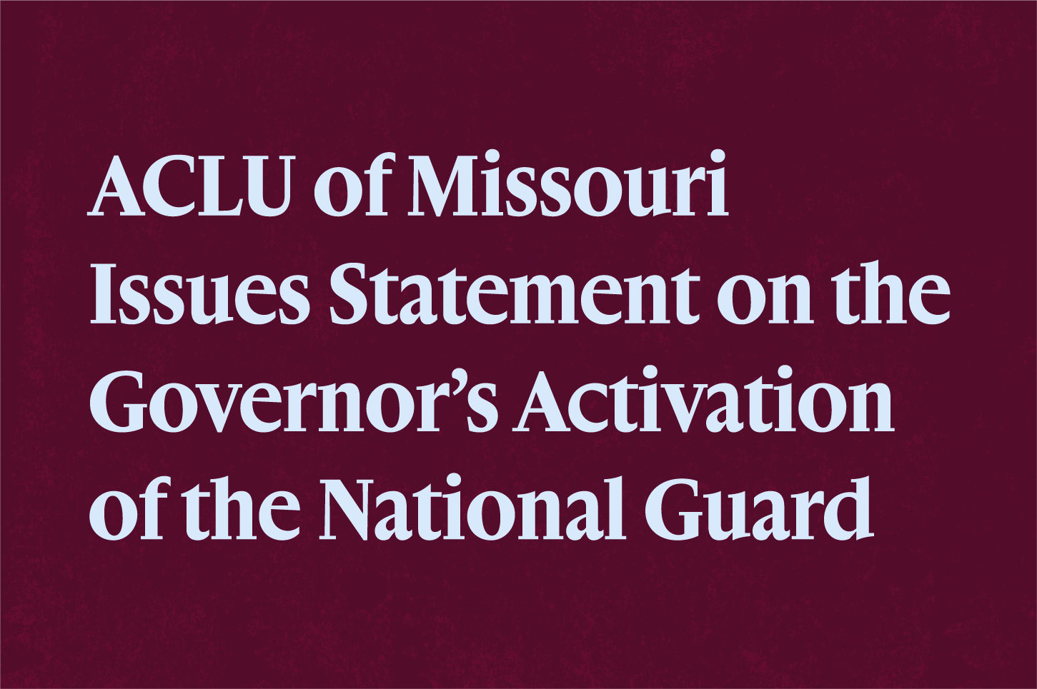 ACLU of Missouri Issues Statement on the Governor’s Activation of the ...